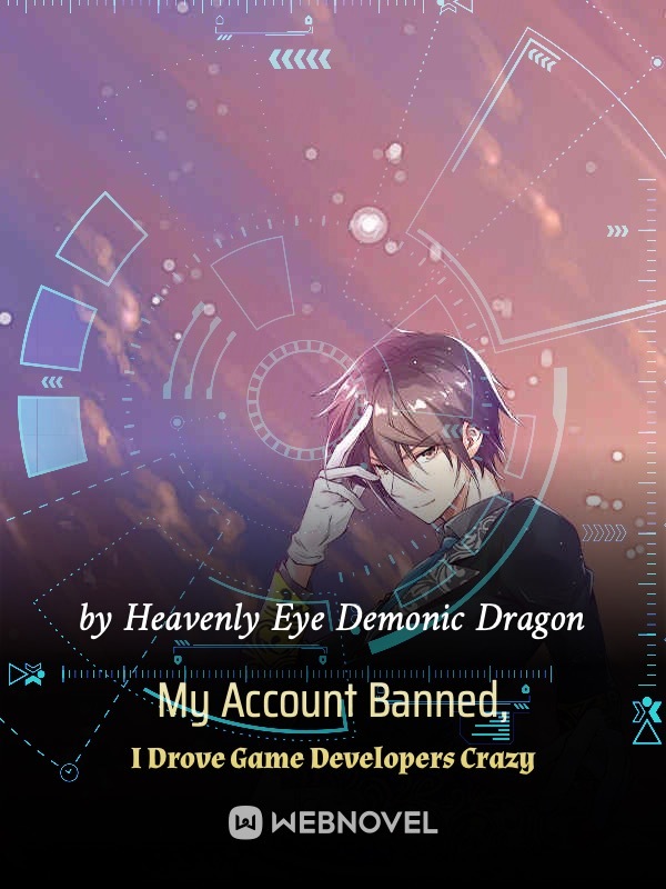 My Account Banned I Drove Game Developers Crazy Chapter 1 Wuxiaworld 5297