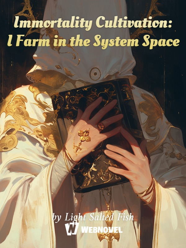 Immortality Cultivation: I Farm in the System Space - WuxiaWorld Immortality Cultivation: I Farm in the System Space - WuxiaWorld